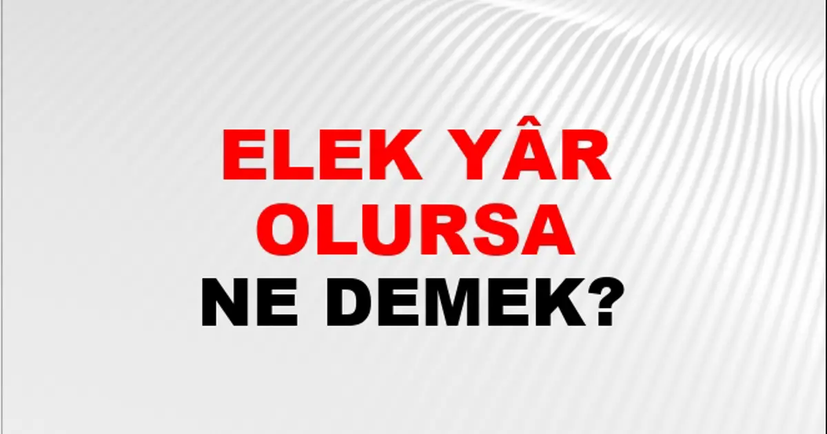 Felek Yâr Olursa Ne Demek? Felek Yâr Olursa Kelimesinin TDK Sözlük ...