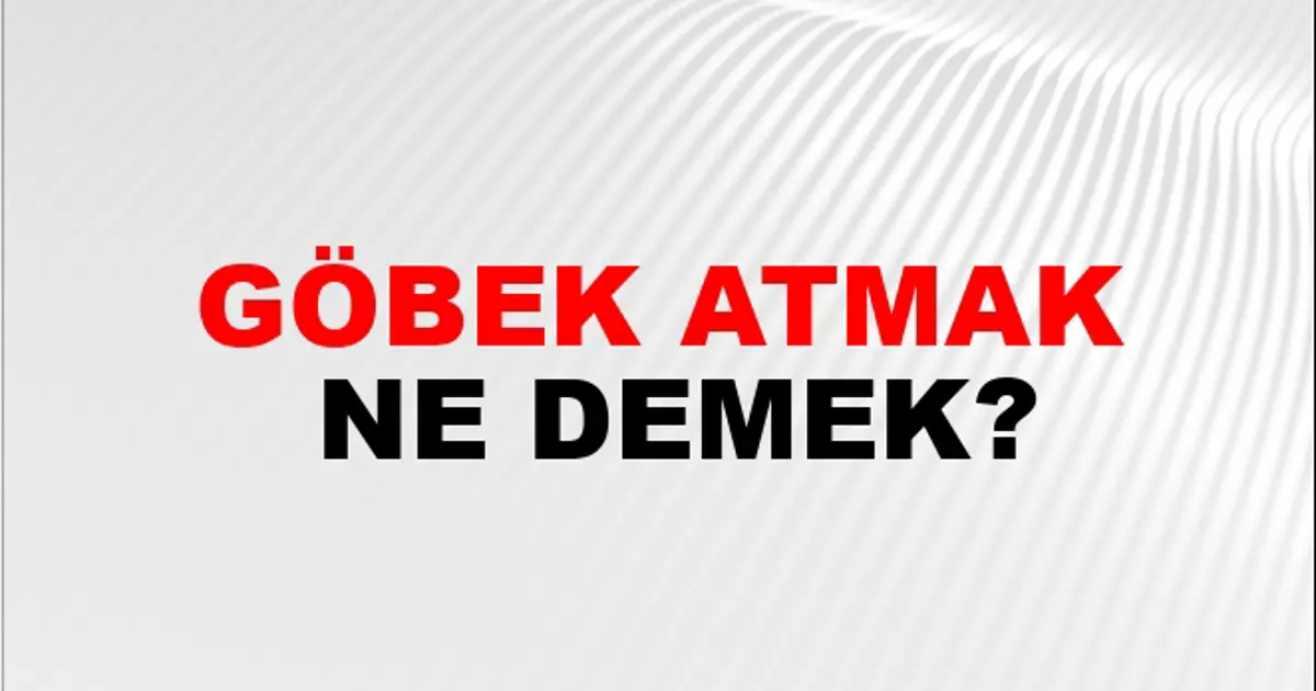 Göbek Atmak Eş Anlamlısı - Göbek Atmak Kelimesinin Eş Anlamlısı Nedir ...