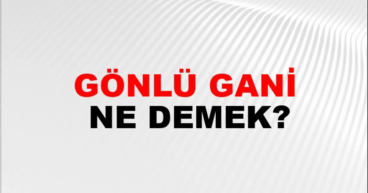 Gönlü Gani Nasıl Yazılır? | NTV Haber