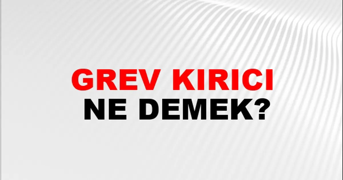 Grev Kırıcı Eş Anlamlısı - Grev Kırıcı Kelimesinin Eş Anlamlısı Nedir ...
