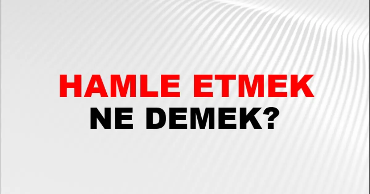 Hamle Etmek (Veya yapmak) Ne Demek? Hamle Etmek (Veya yapmak ...