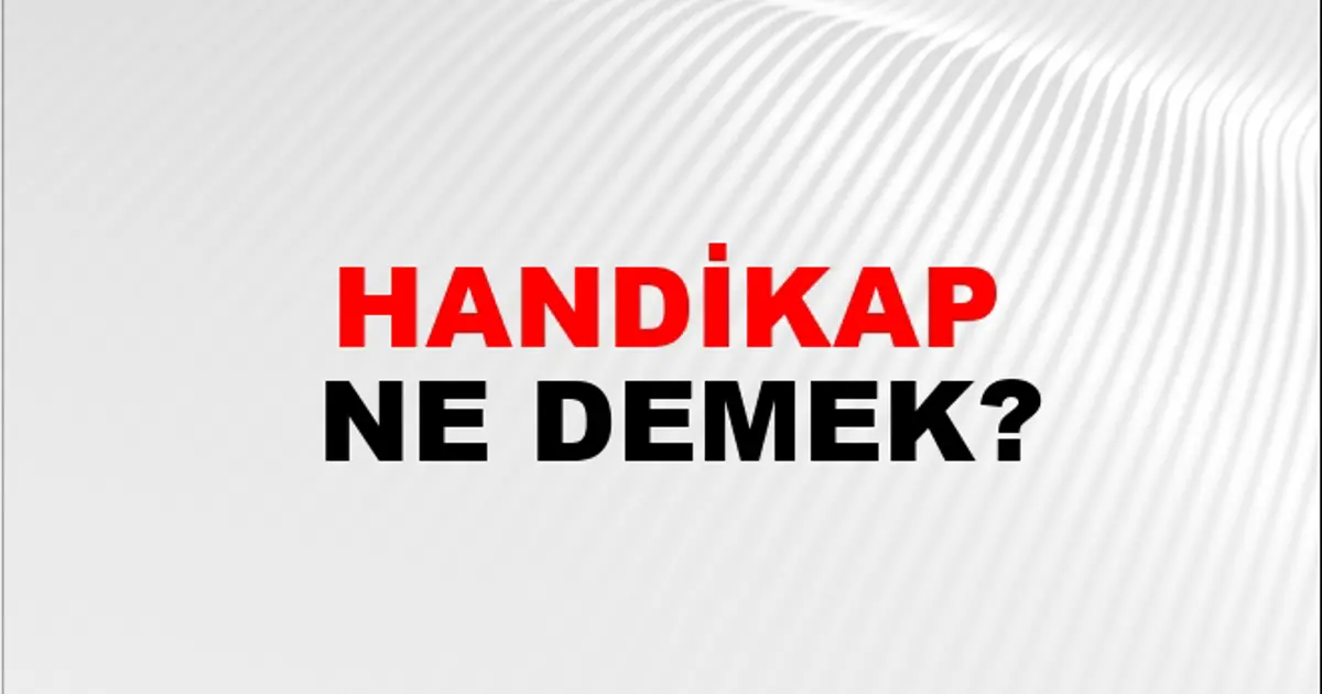Handikap Ne Demek? Handikap Kelimesinin TDK Sözlük Anlamı Nedir? | NTV ...