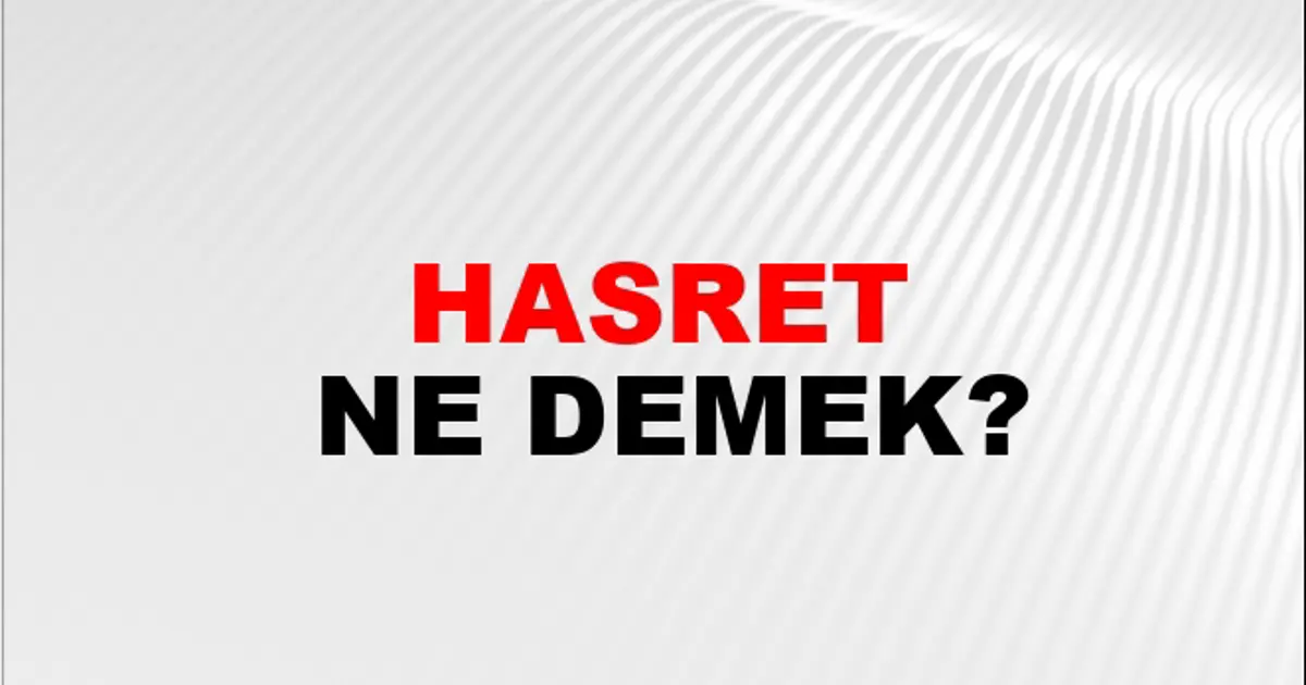Hasret Eş Anlamlısı - Hasret Kelimesinin Eş Anlamlısı Nedir? | NTV Haber