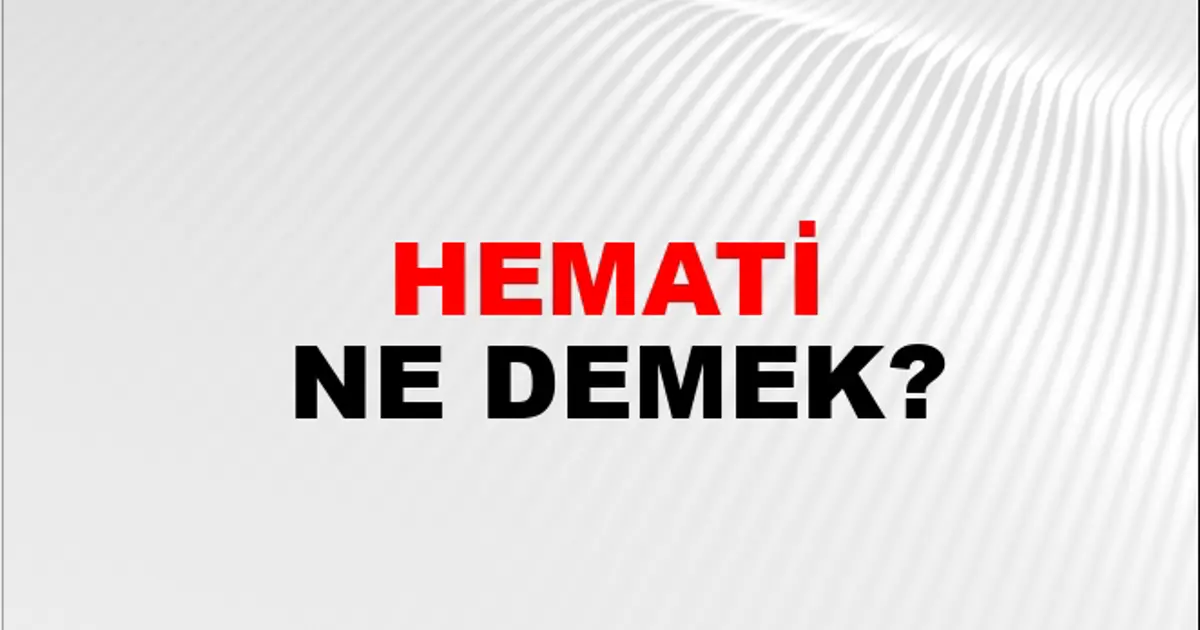 Hemati Ne Demek? Hemati Kelimesinin TDK Sözlük Anlamı Nedir? | NTV Haber