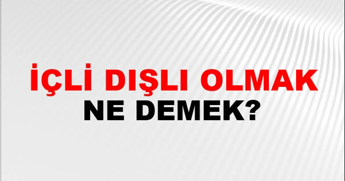 İçli Dışlı Olmak Eş Anlamlısı - İçli Dışlı Olmak Kelimesinin Eş ...