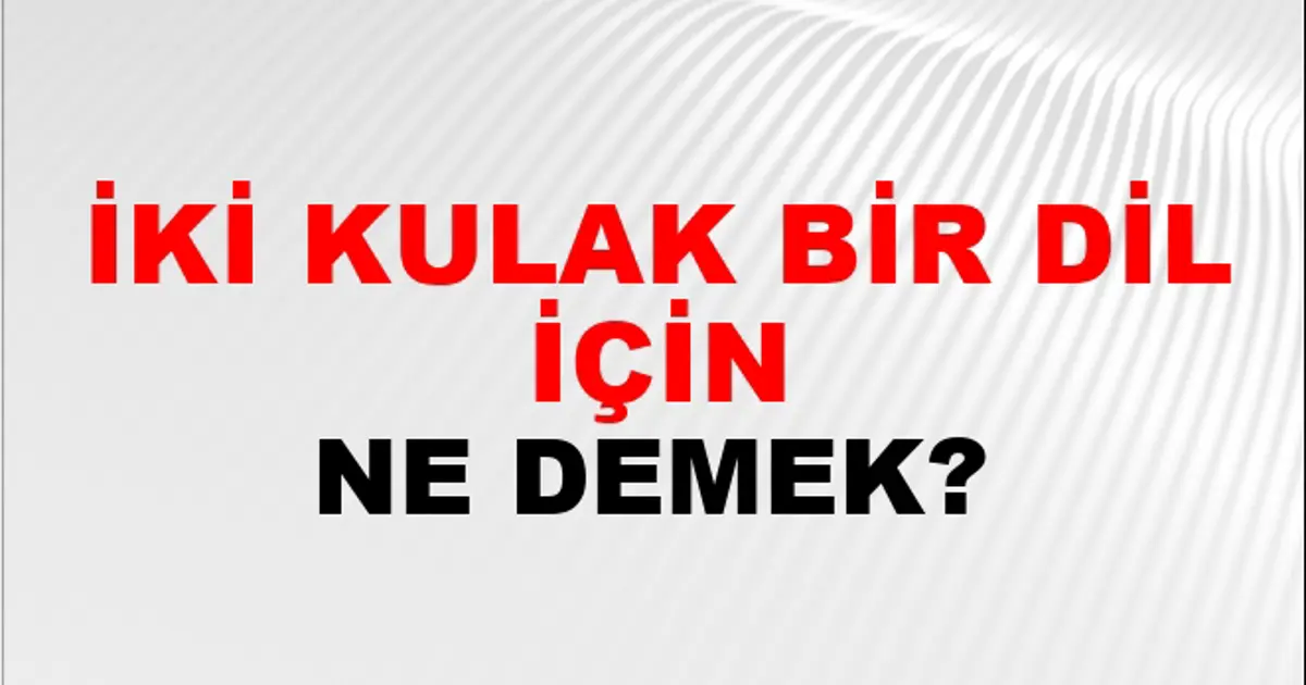 İki Kulak Bir Dil İçin Eş Anlamlısı - İki Kulak Bir Dil İçin ...