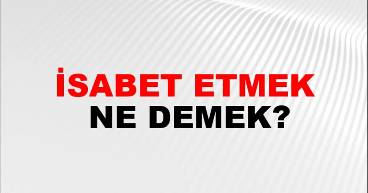 İsabet Etmek Ne Demek? İsabet Etmek Kelimesinin TDK Sözlük Anlamı Nedir ...