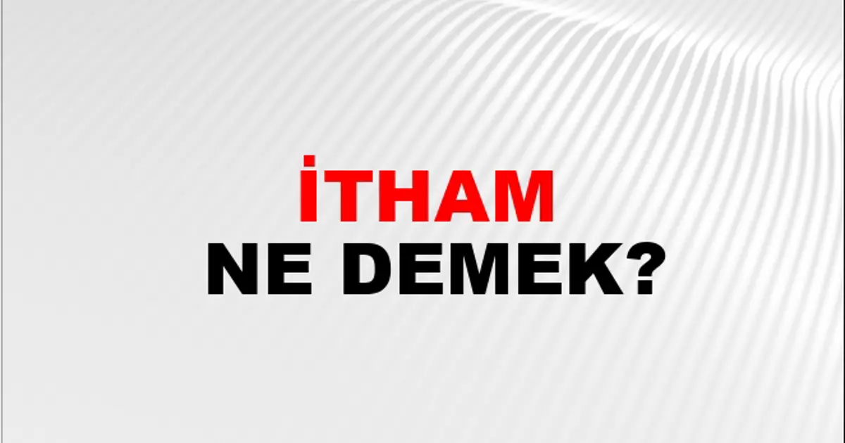İtham Ne Demek? İtham Kelimesinin TDK Sözlük Anlamı Nedir? | NTV Haber