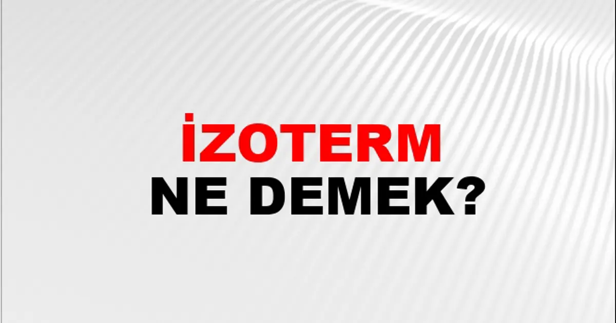 İzoterm Ne Demek? İzoterm Kelimesinin TDK Sözlük Anlamı Nedir? | NTV Haber
