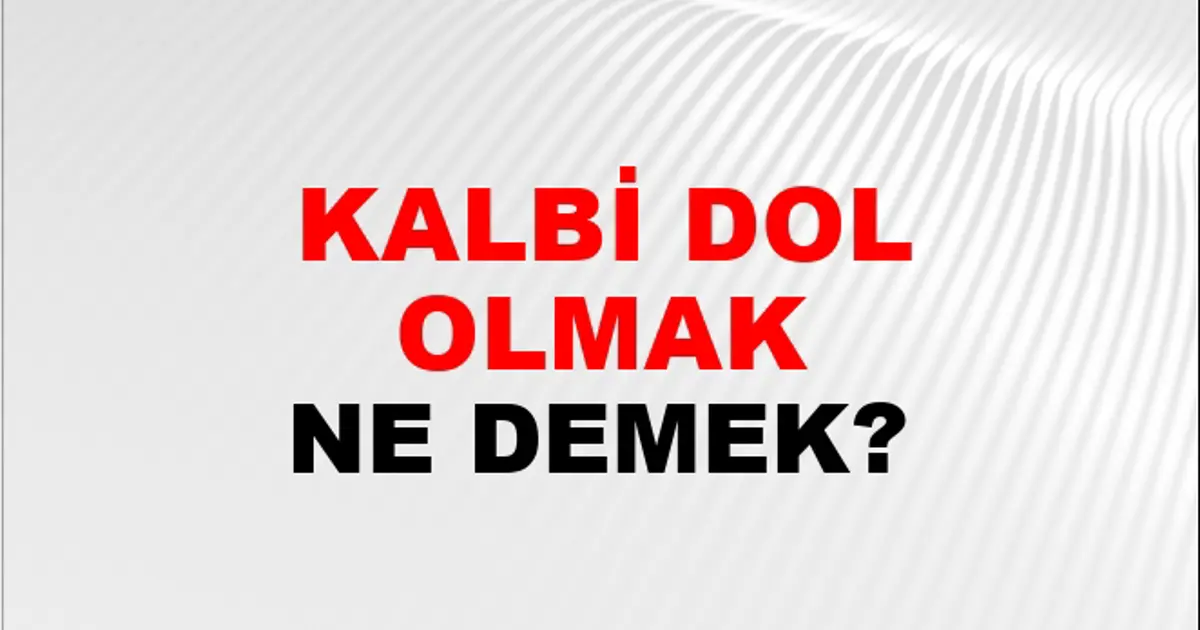 Kalbi Dolu Olmak Eş Anlamlısı - Kalbi Dolu Olmak Kelimesinin Eş ...