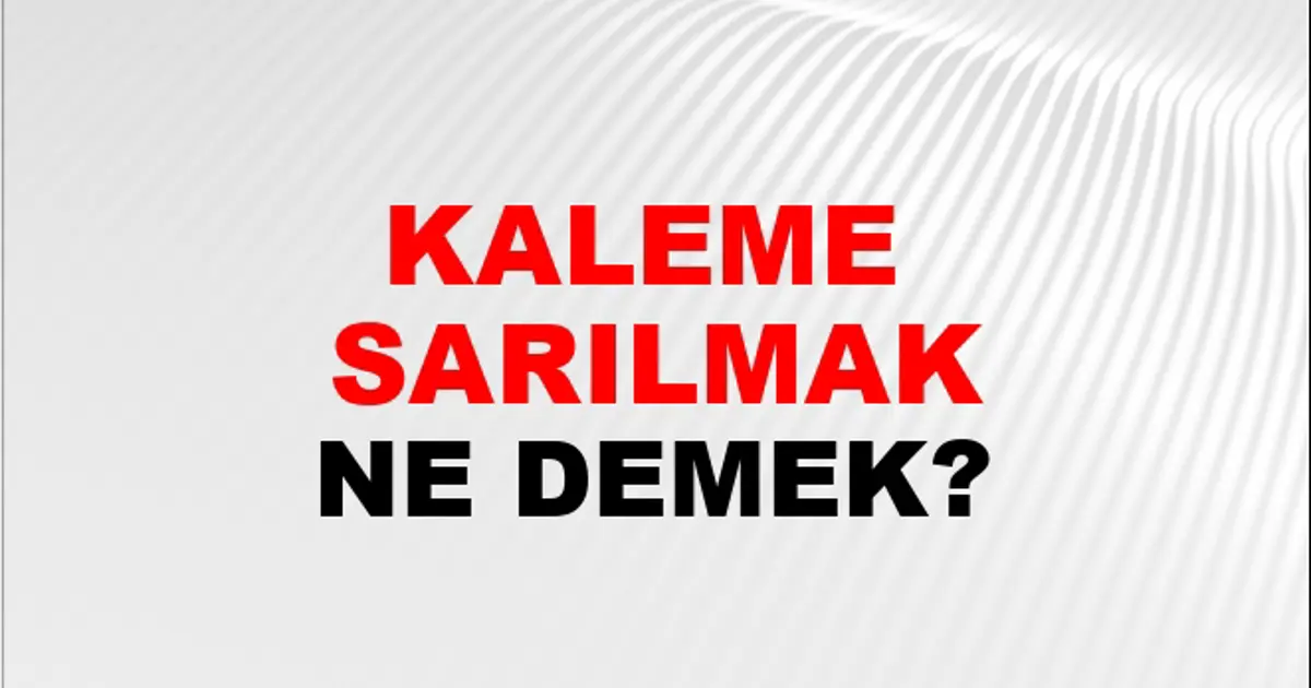 Kaleme (Veya kaleme kâğıda) sarılmak Ne Demek? Kaleme (Veya kaleme ...