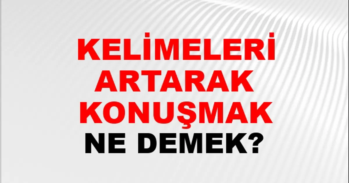 Kelimeleri Tartarak Konuşmak Ne Demek? Kelimeleri Tartarak Konuşmak ...