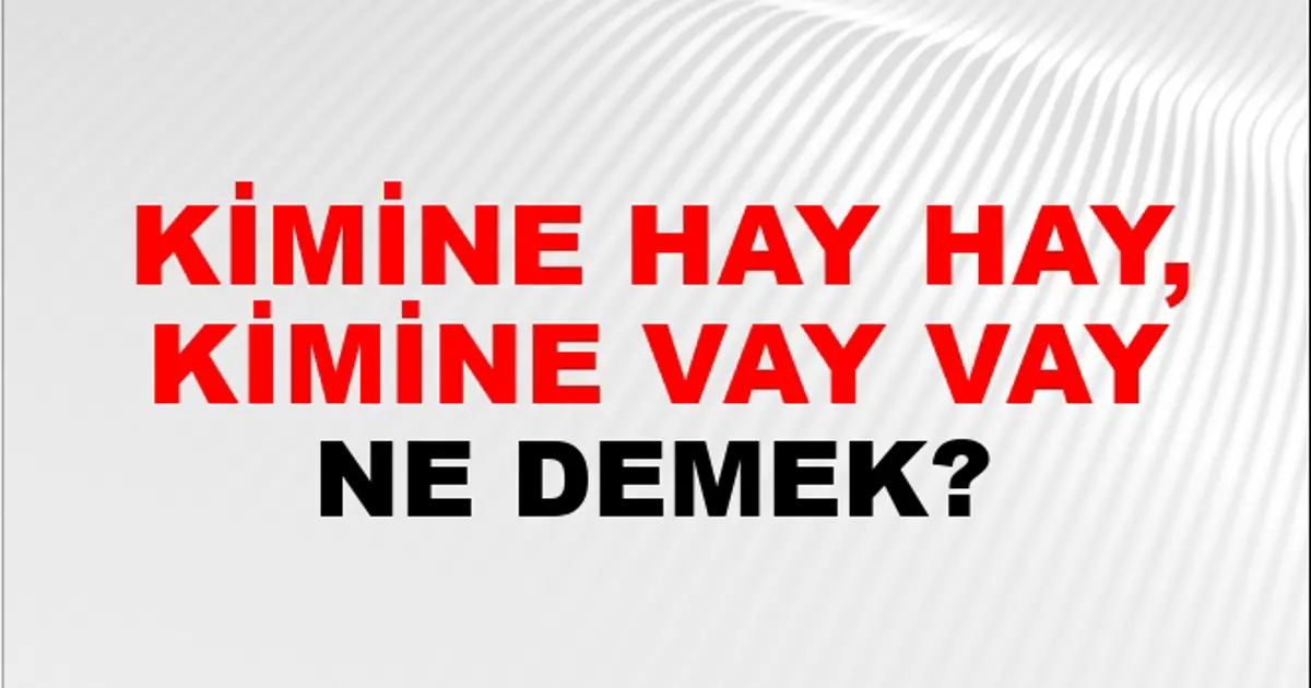 Kimine Hay Hay, Kimine Vay Vay Ne Demek? Kimine Hay Hay, Kimine Vay Vay ...