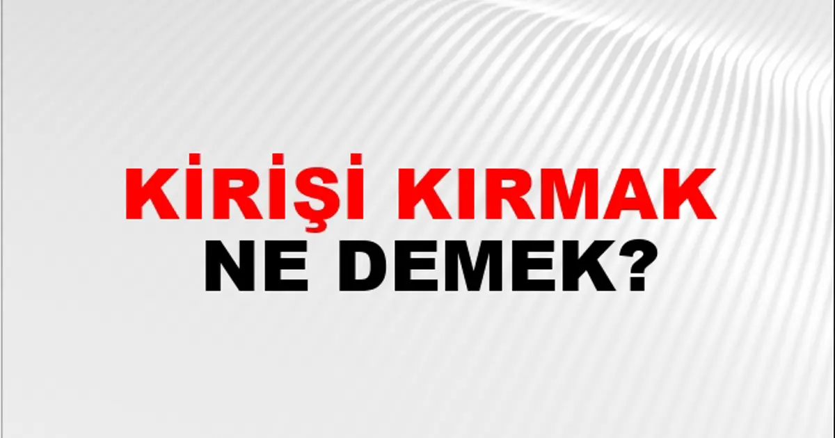 Kirişi Kırmak Ne Demek? Kirişi Kırmak Kelimesinin TDK Sözlük Anlamı ...