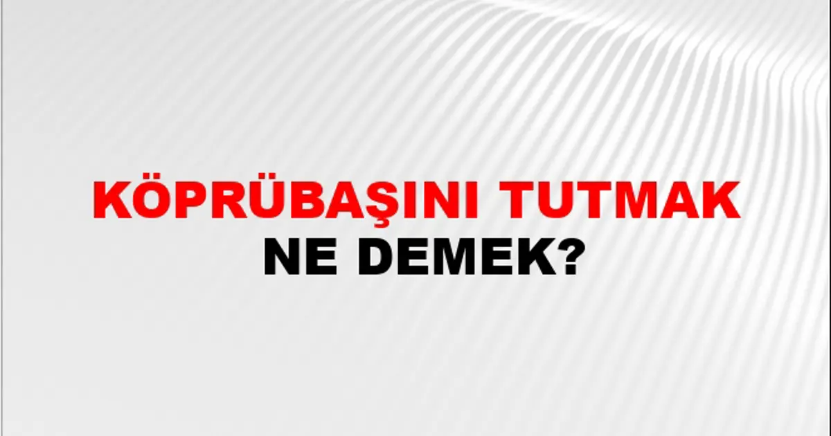 Köprübaşını Tutmak Nasıl Yazılır? | NTV Haber