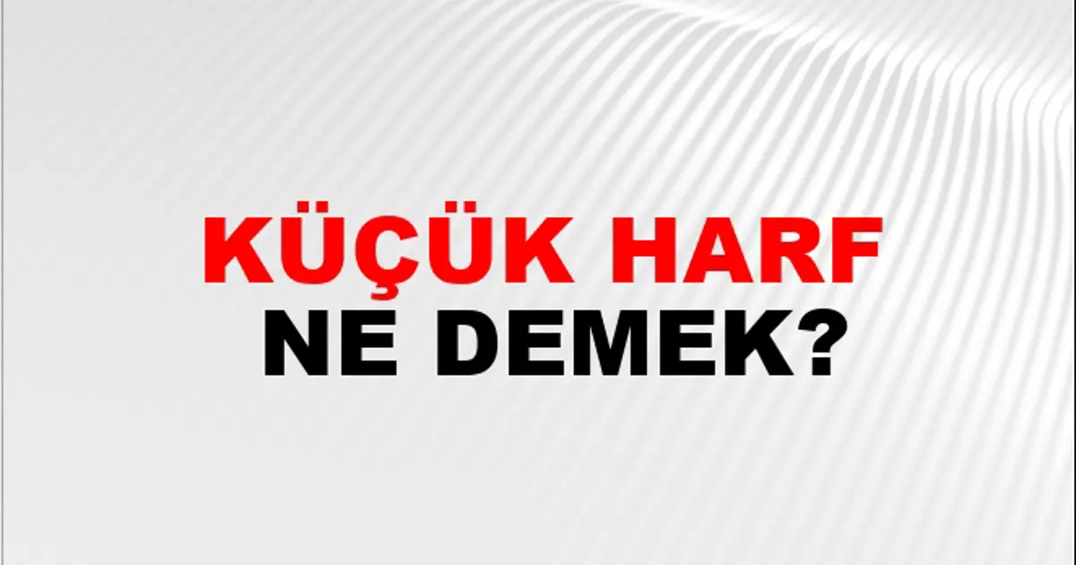 Küçük Harf Eş Anlamlısı - Küçük Harf Kelimesinin Eş Anlamlısı Nedir ...