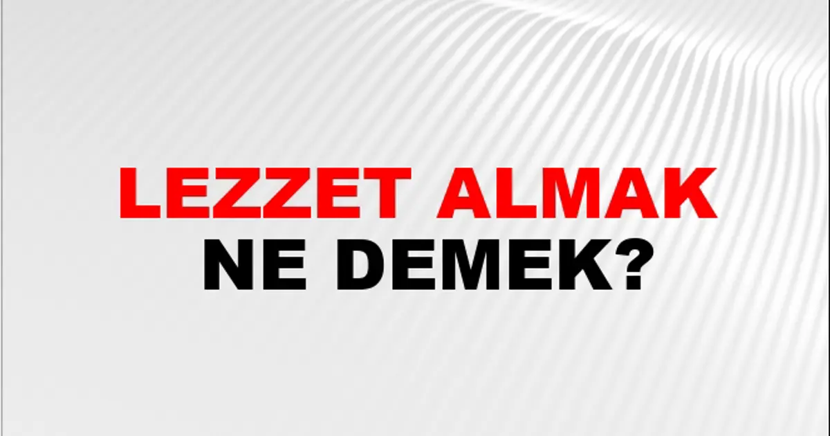 Lezzet Almak Nasıl Yazılır? | NTV Haber