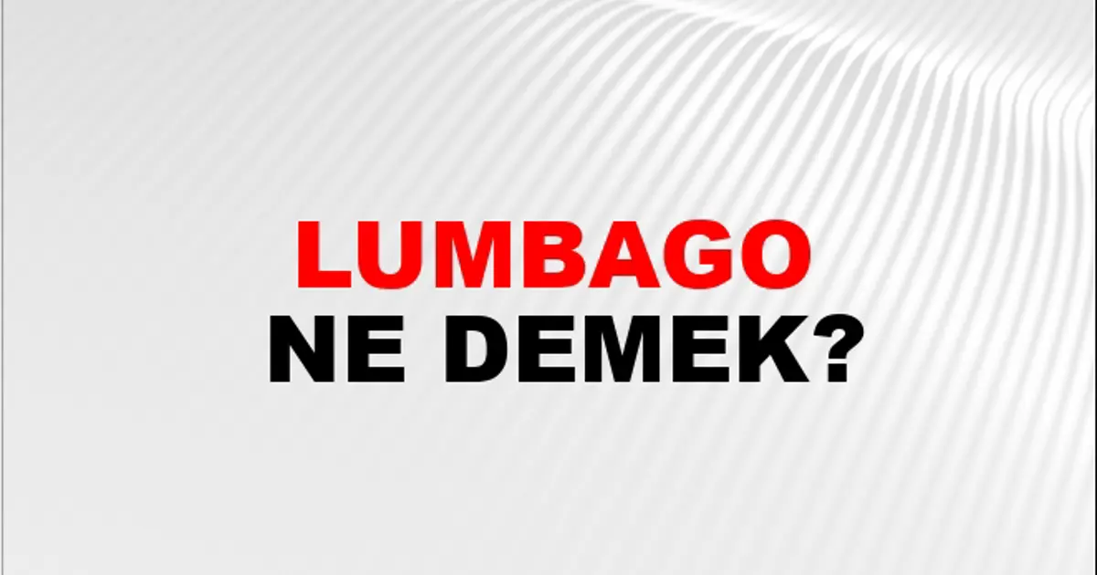 Lumbago Ne Demek? Lumbago Kelimesinin TDK Sözlük Anlamı Nedir? | NTV Haber