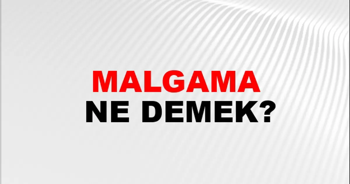 Malgama Ne Demek? Malgama Kelimesinin TDK Sözlük Anlamı Nedir? | NTV Haber