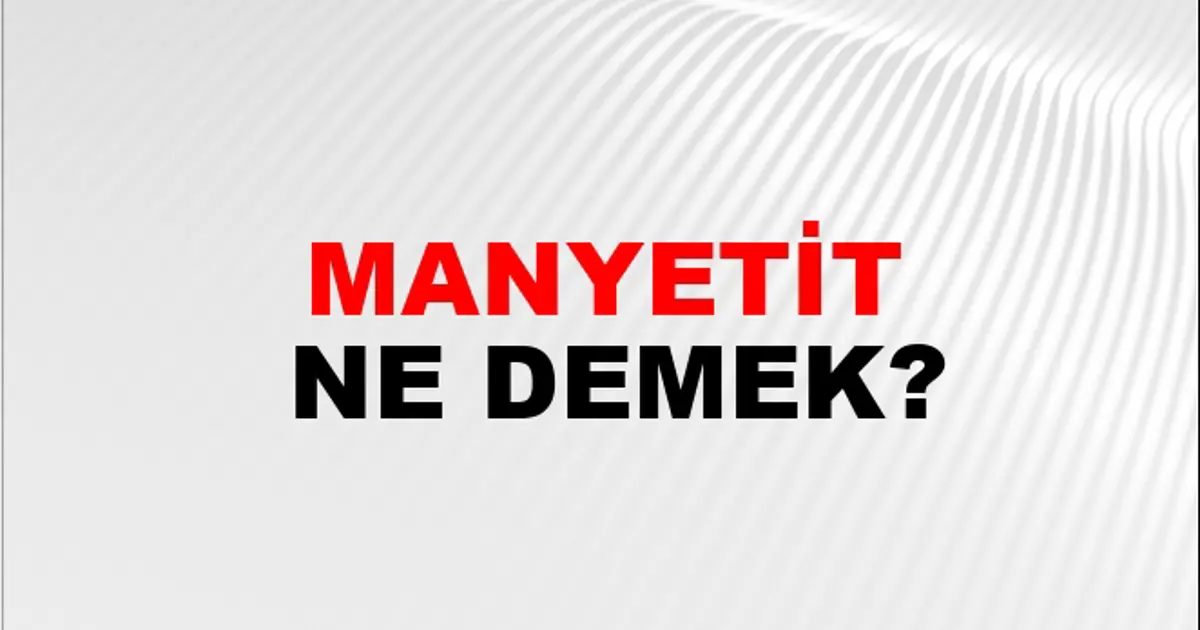 Manyetit Ne Demek? Manyetit Kelimesinin TDK Sözlük Anlamı Nedir? | NTV ...