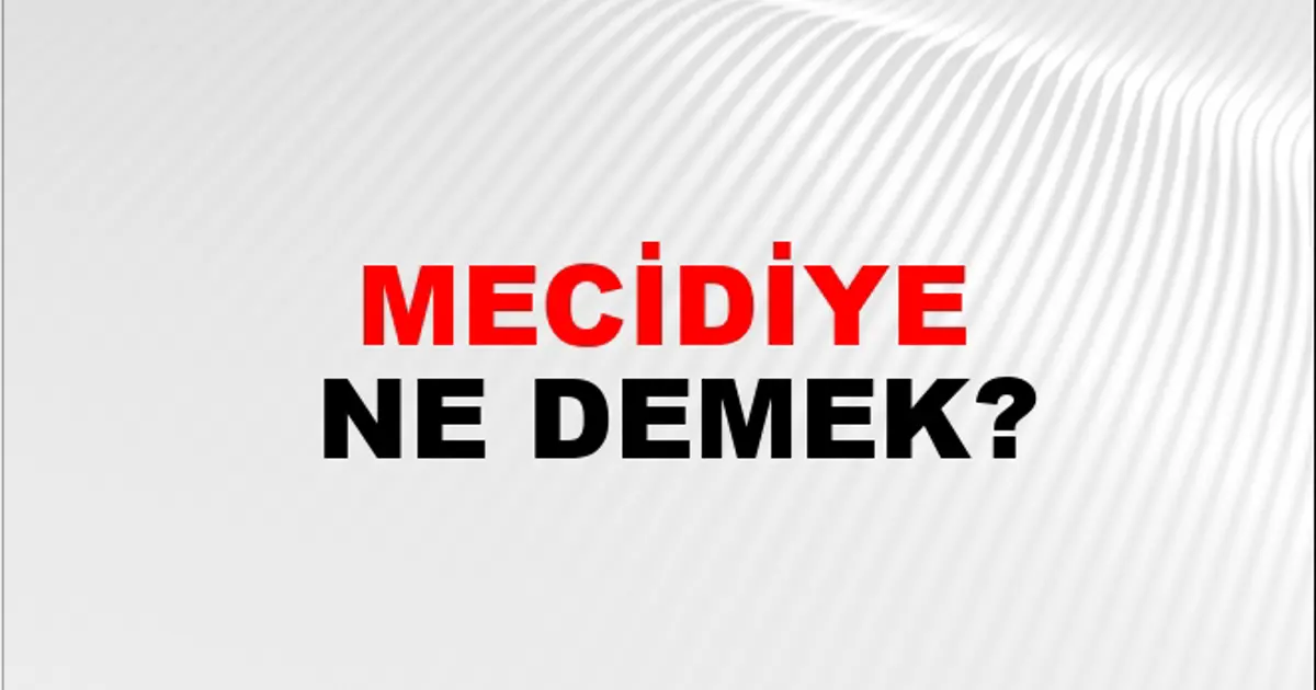 Mecidiye Ne Demek? Mecidiye Kelimesinin TDK Sözlük Anlamı Nedir? | NTV ...
