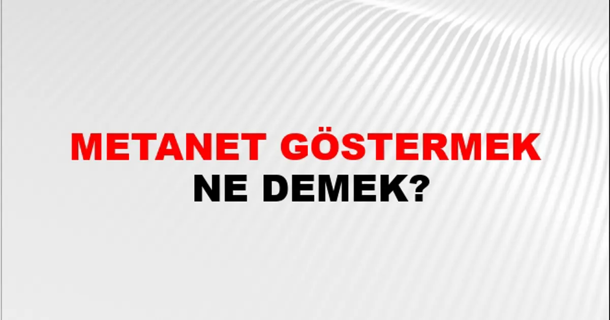 Metanet Göstermek Ne Demek? Metanet Göstermek Kelimesinin TDK Sözlük ...