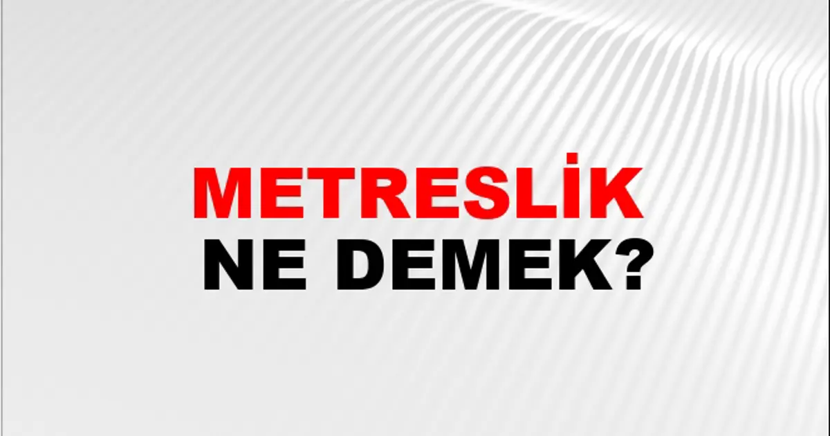 Metreslik Ne Demek? Metreslik Kelimesinin TDK Sözlük Anlamı Nedir ...