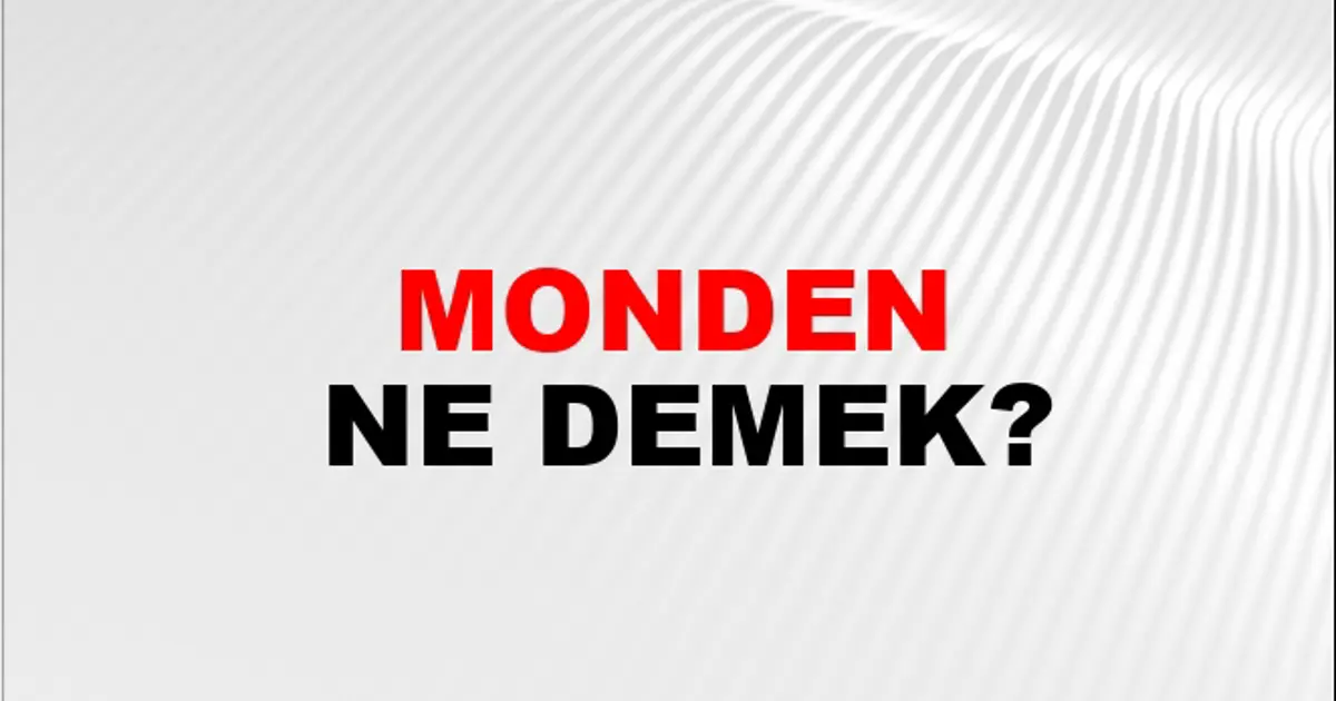 Monden Eş Anlamlısı - Monden Kelimesinin Eş Anlamlısı Nedir? | NTV Haber