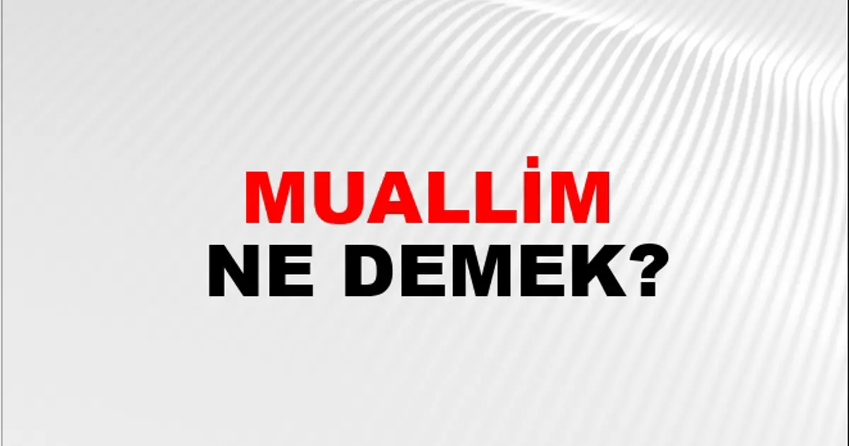 Muallim Ne Demek? Muallim Kelimesinin TDK Sözlük Anlamı Nedir? | NTV Haber
