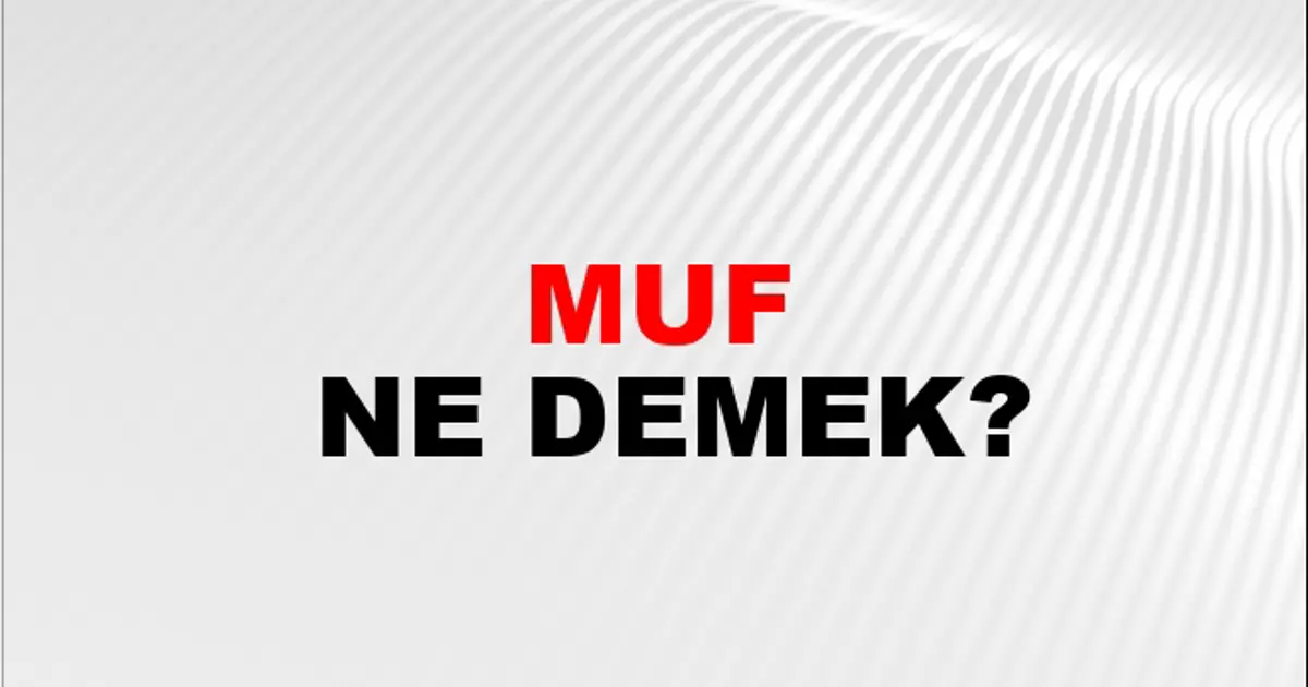 Muf Ne Demek? Muf Kelimesinin TDK Sözlük Anlamı Nedir? | NTV Haber