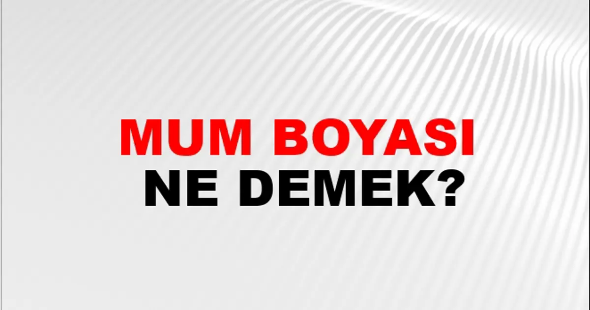 Mum Boyası Eş Anlamlısı - Mum Boyası Kelimesinin Eş Anlamlısı Nedir ...