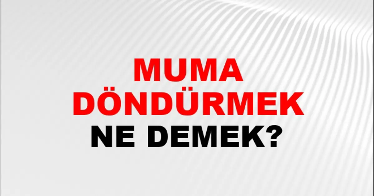Muma Döndürmek (Veya çevirmek) Ne Demek? Muma Döndürmek (Veya çevirmek ...