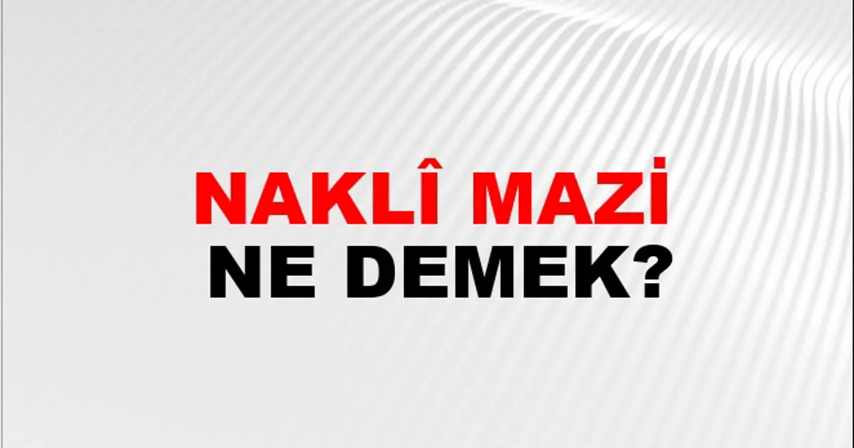 Naklî Mazi Eş Anlamlısı - Naklî Mazi Kelimesinin Eş Anlamlısı Nedir ...