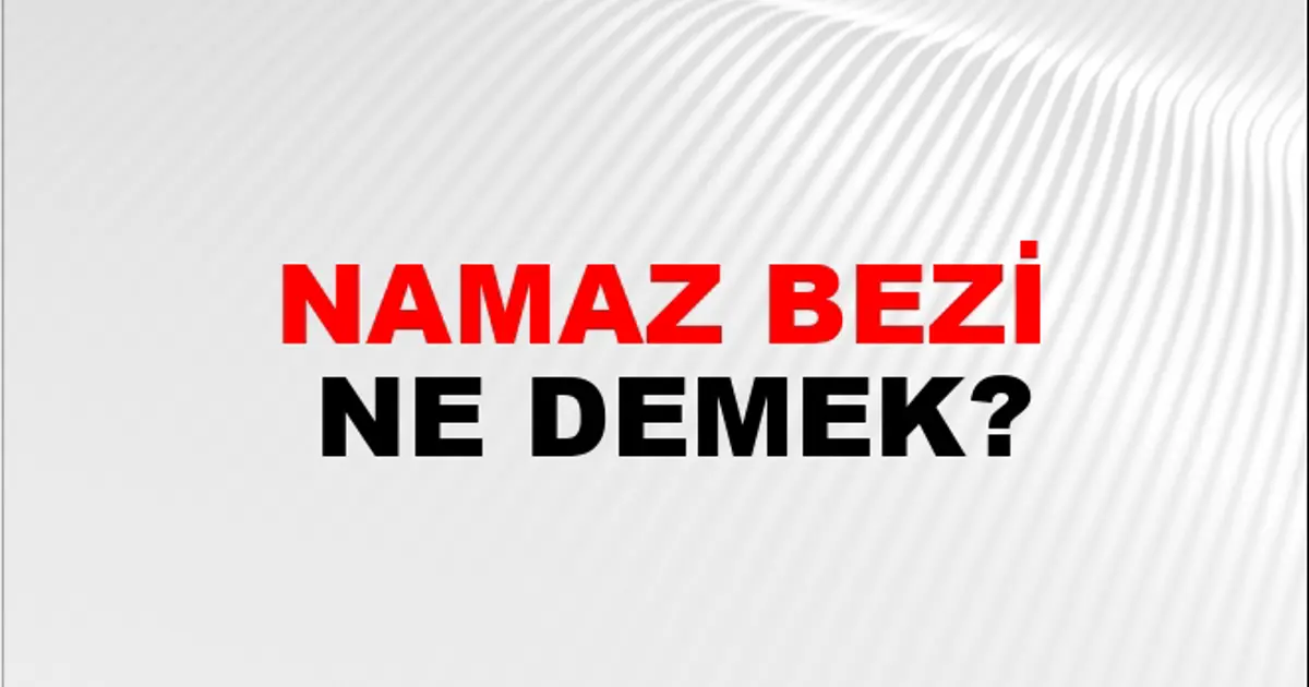 Namaz Bezi Eş Anlamlısı - Namaz Bezi Kelimesinin Eş Anlamlısı Nedir ...