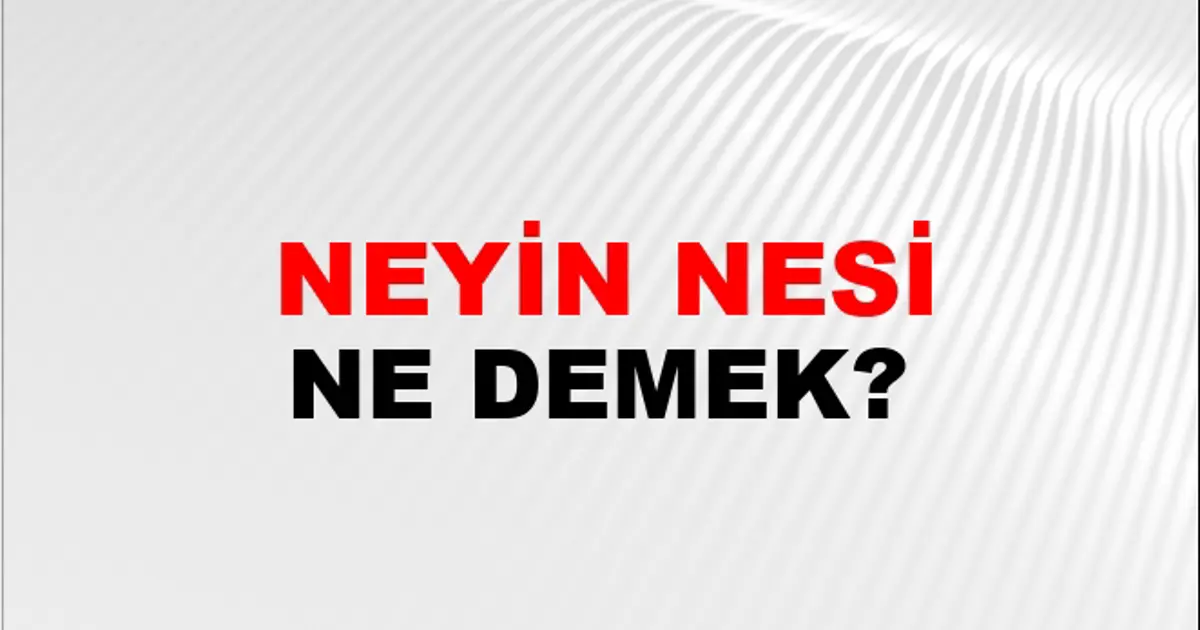 Neyin Nesi (Kimin fesi) Eş Anlamlısı - Neyin Nesi (Kimin fesi ...