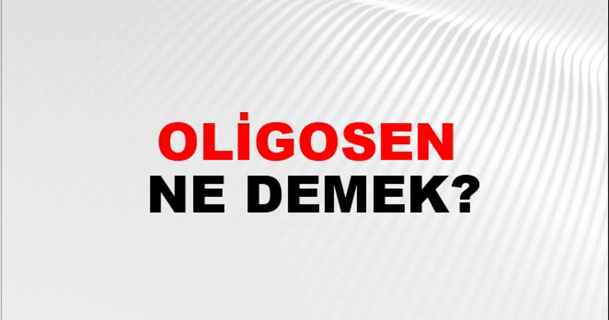 Oligosen Ne Demek? Oligosen Kelimesinin TDK Sözlük Anlamı Nedir? | NTV ...