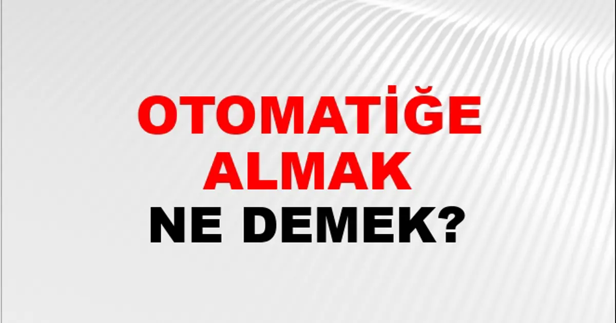 Otomatiğe Almak (Veya bağlamak) Ne Demek? Otomatiğe Almak (Veya ...