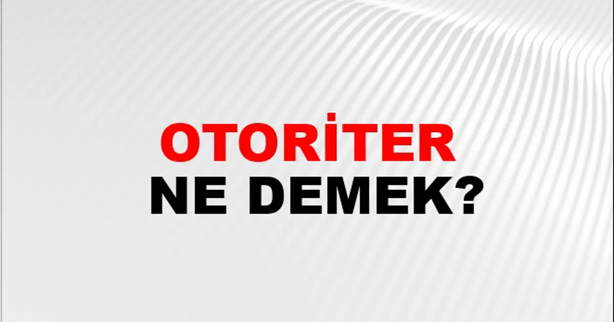 Otoriter Eş Anlamlısı - Otoriter Kelimesinin Eş Anlamlısı Nedir? | NTV ...