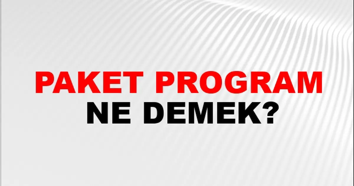 Paket Program Ne Demek? Paket Program Kelimesinin TDK Sözlük Anlamı ...