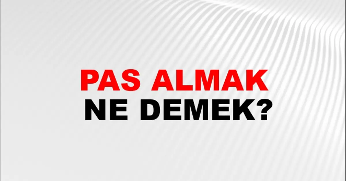 Pas Almak Nasıl Yazılır? | NTV Haber