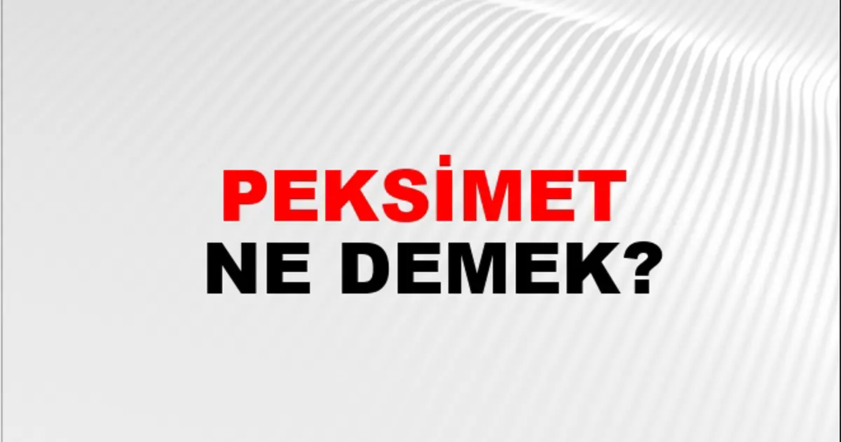 Peksimet Eş Anlamlısı - Peksimet Kelimesinin Eş Anlamlısı Nedir? | NTV ...