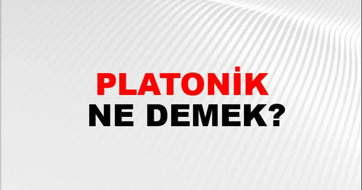 Platonik Ne Demek? Platonik Kelimesinin TDK Sözlük Anlamı Nedir? | NTV ...