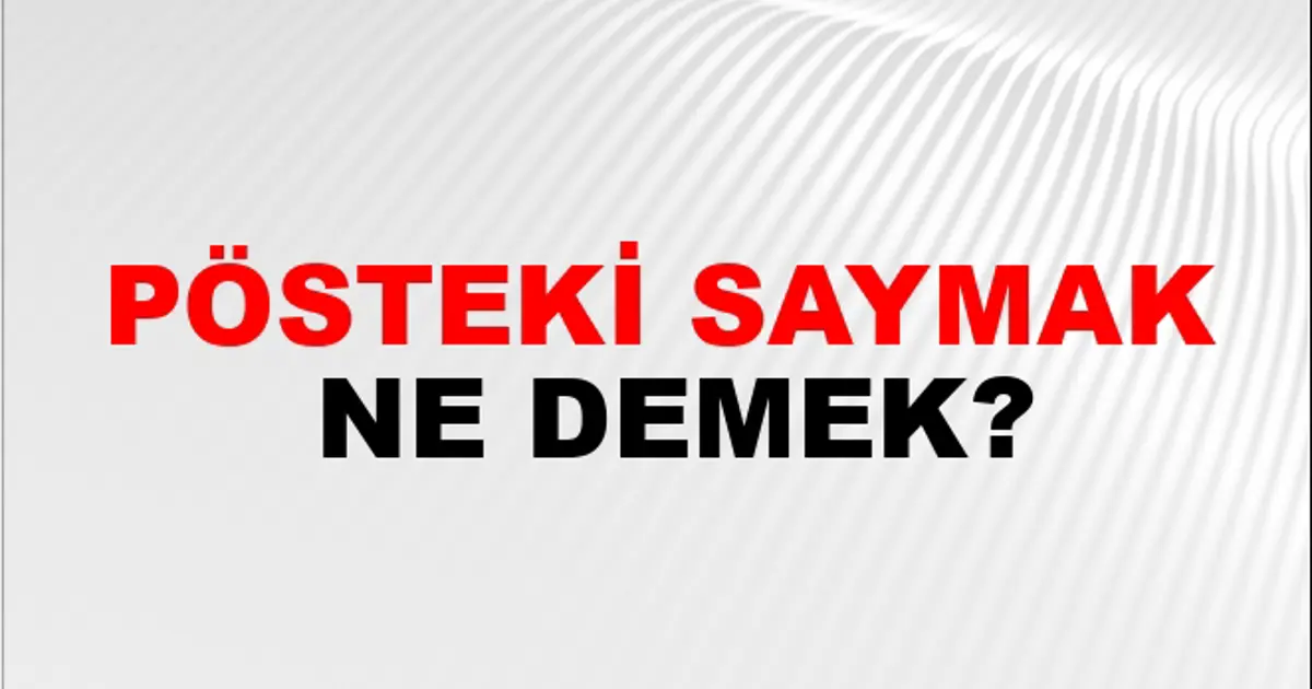 Pösteki Saymak Eş Anlamlısı - Pösteki Saymak Kelimesinin Eş Anlamlısı ...