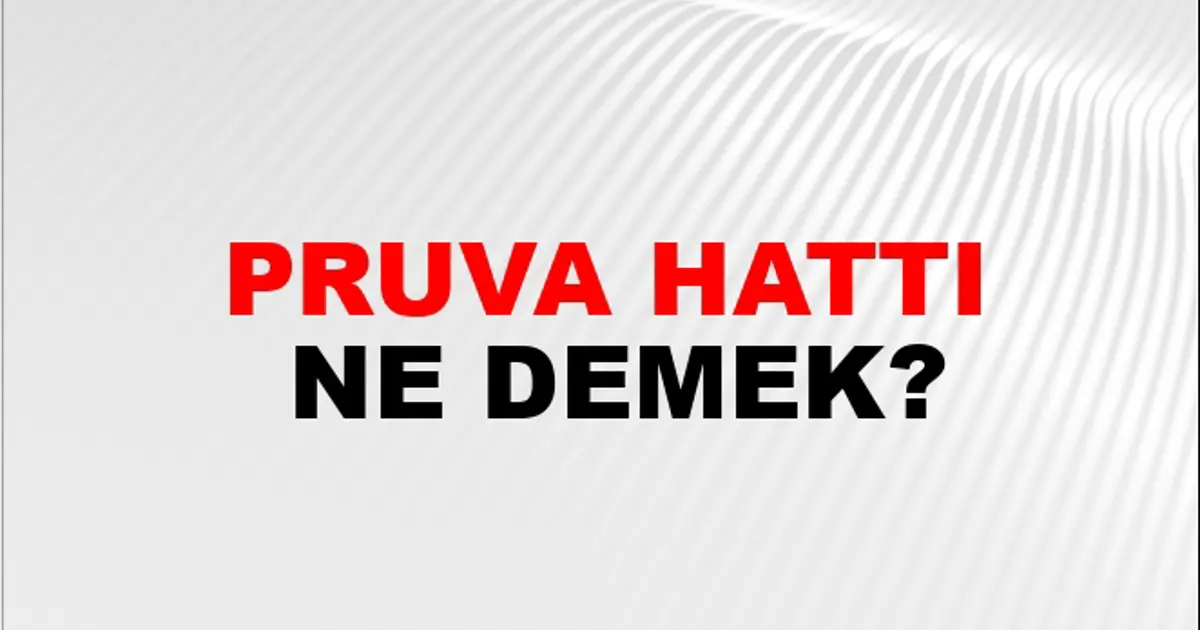 Pruva Hattı Ne Demek? Pruva Hattı Kelimesinin TDK Sözlük Anlamı Nedir ...