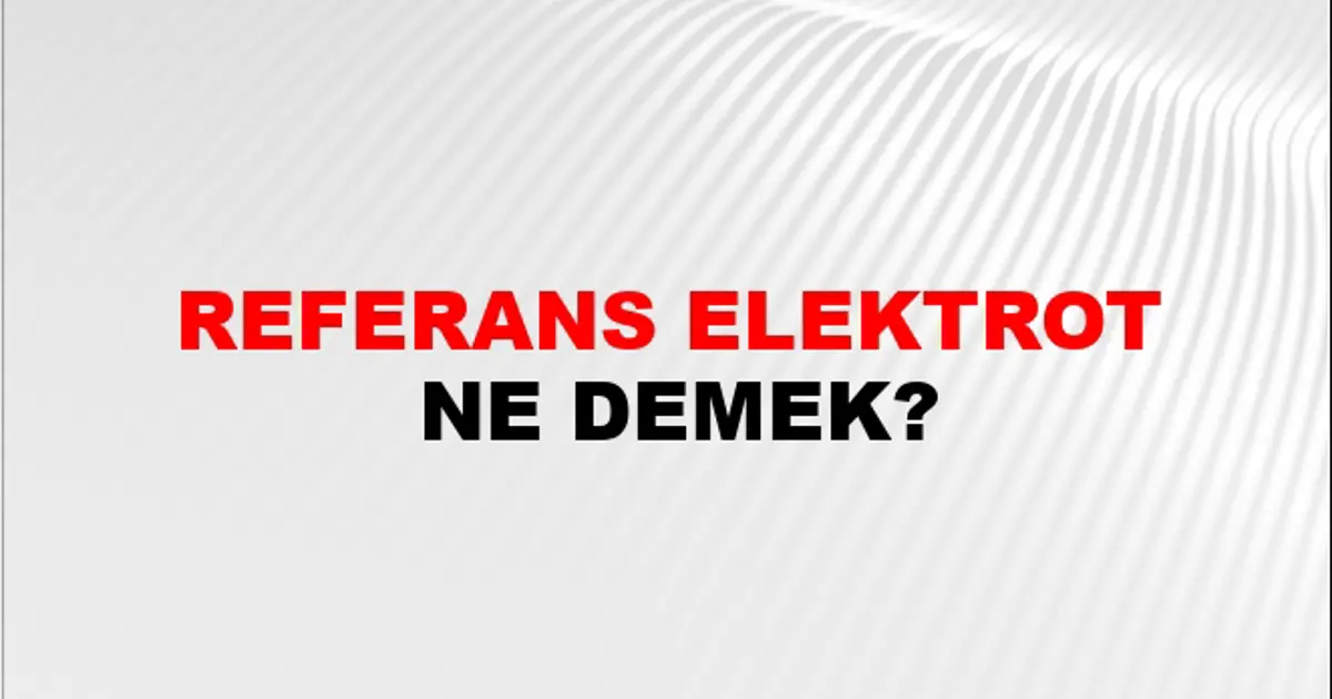 Referans Elektrot Eş Anlamlısı - Referans Elektrot Kelimesinin Eş ...