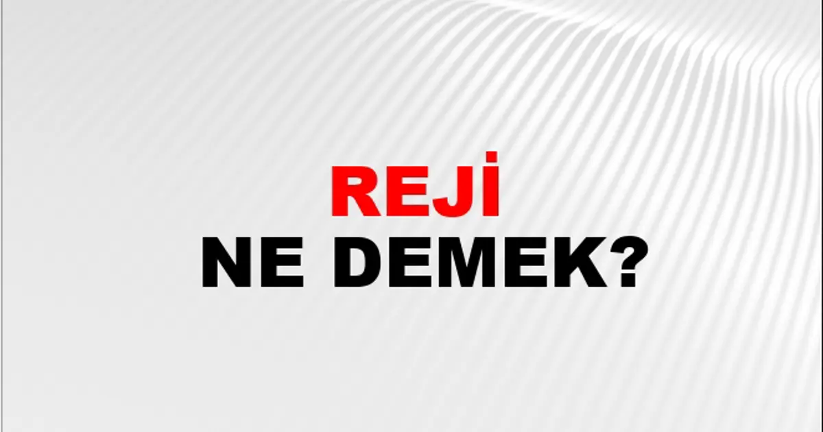 Reji Ne Demek? Reji Kelimesinin TDK Sözlük Anlamı Nedir? | NTV Haber