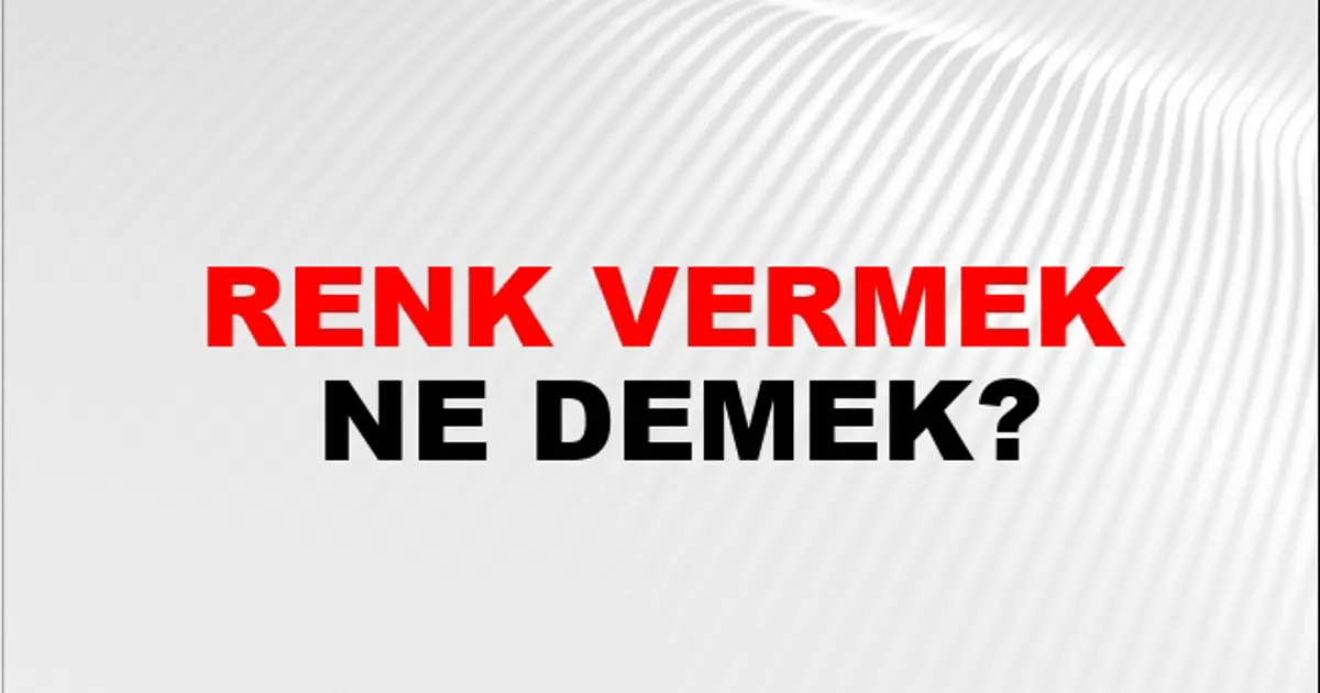 Renk Vermek Eş Anlamlısı - Renk Vermek Kelimesinin Eş Anlamlısı Nedir ...