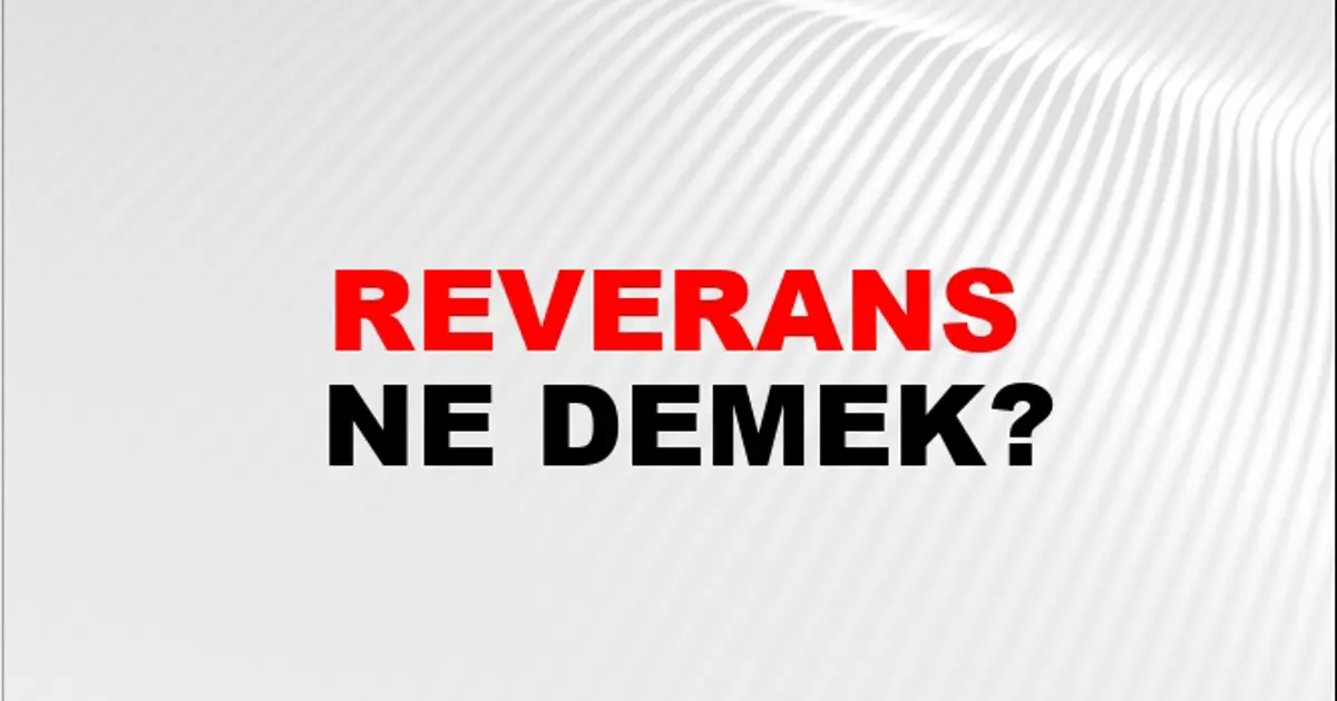 Reverans Eş Anlamlısı - Reverans Kelimesinin Eş Anlamlısı Nedir? | NTV ...