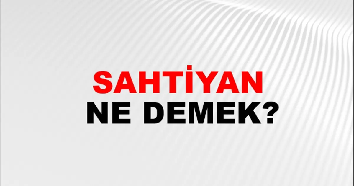 Sahtiyan Eş Anlamlısı - Sahtiyan Kelimesinin Eş Anlamlısı Nedir? | NTV ...