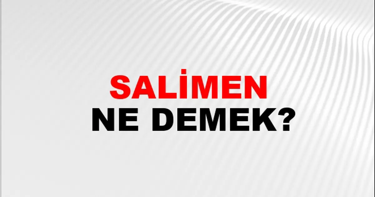 Salimen Eş Anlamlısı - Salimen Kelimesinin Eş Anlamlısı Nedir? | NTV Haber